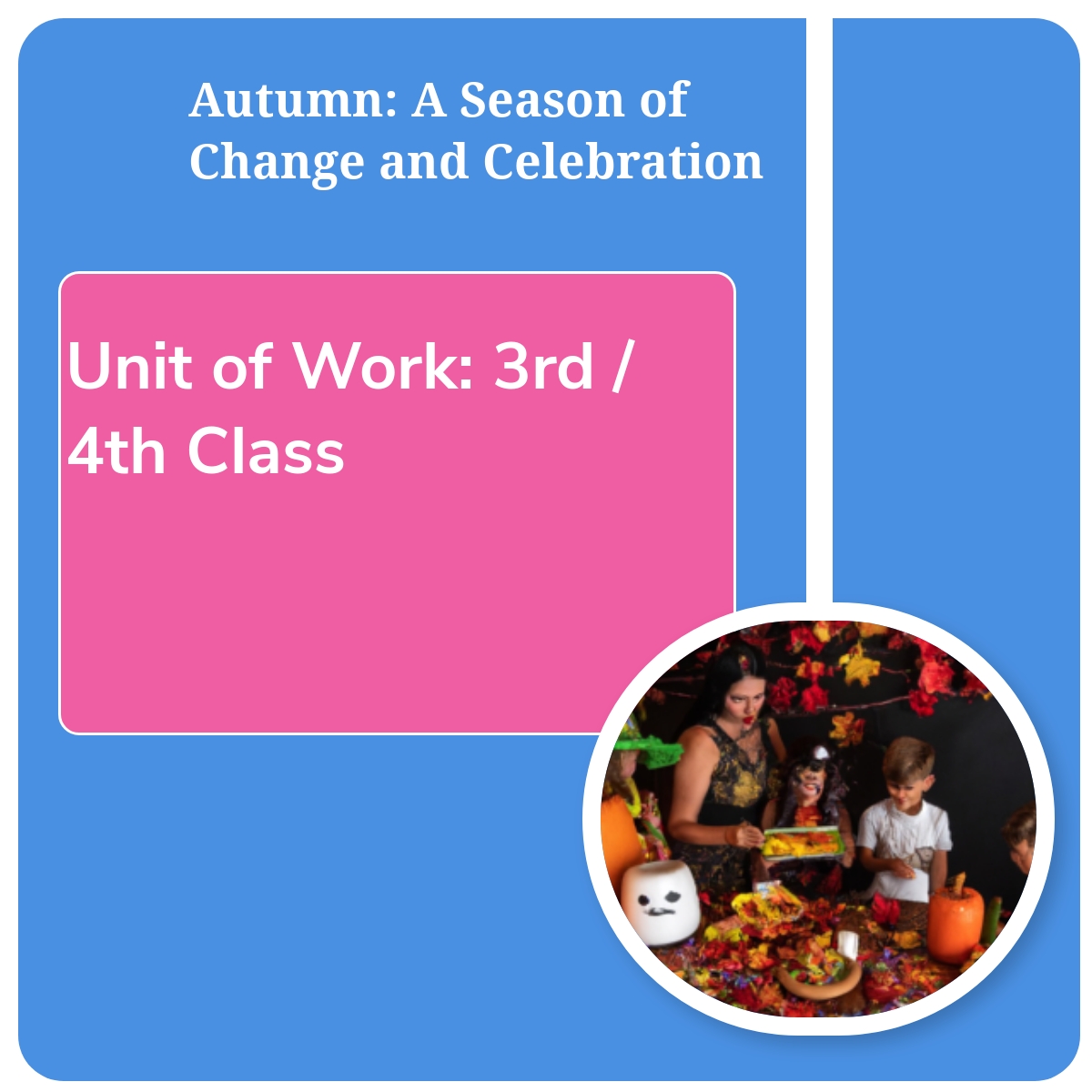 Unit of Work (3rd / 4th Class): Exploring Autumn: A Season of Change ...