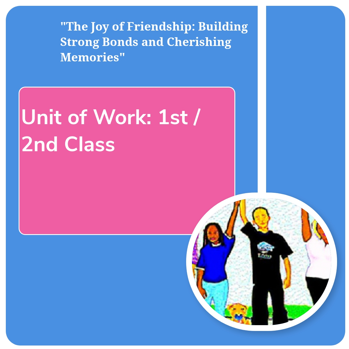 Unit of Work (1st / 2nd Class): "The Joy of Friendship: Building Strong ...