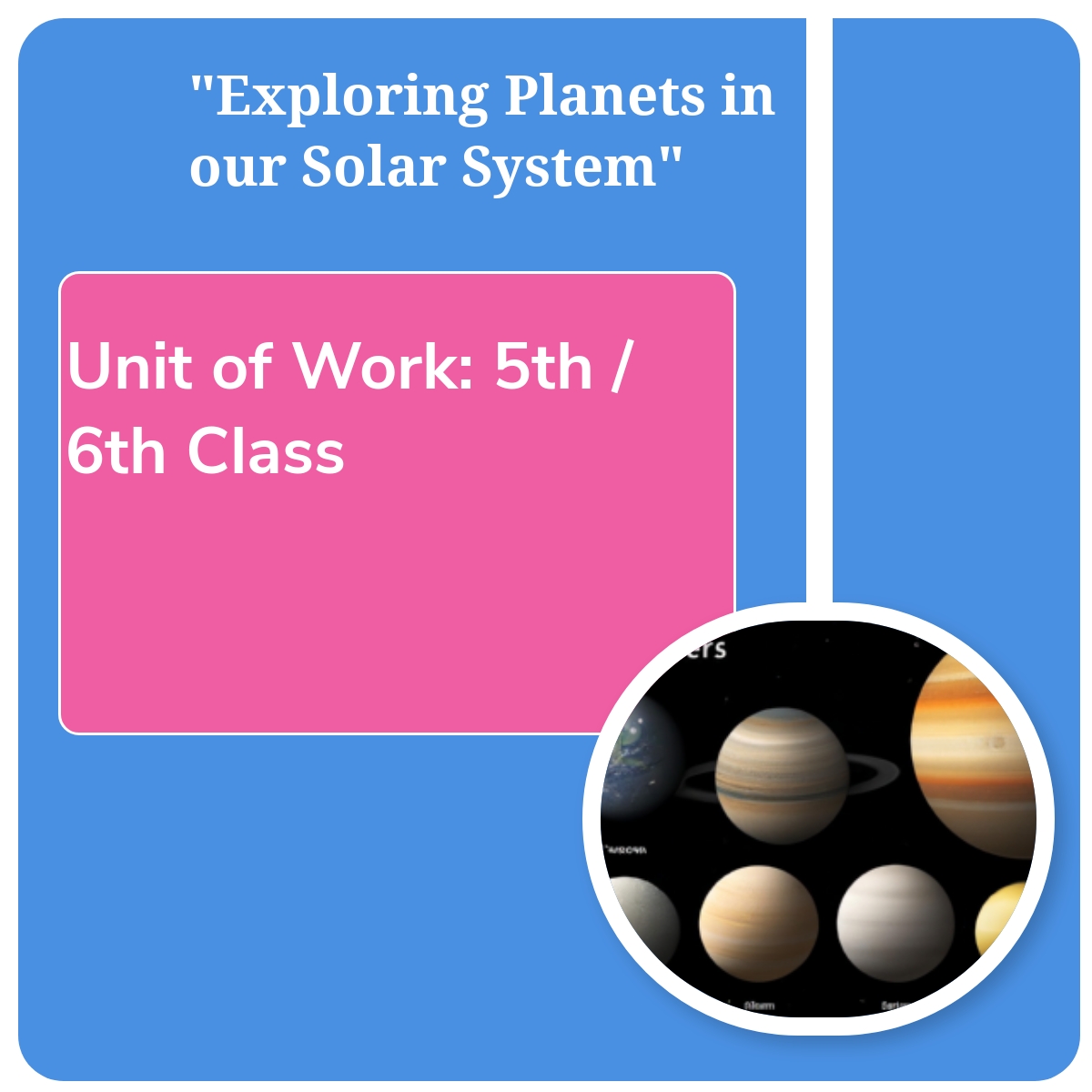 Unit of Work (5th / 6th Class): "Exploring Planets in our Solar System ...