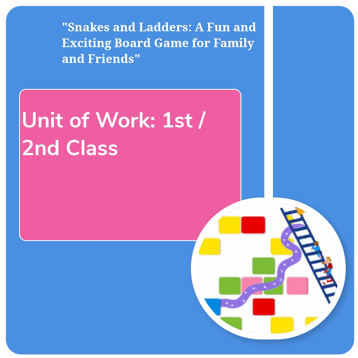 Unit of Work (1st / 2nd Class): "Snakes and Ladders: A Fun and Exciting ...