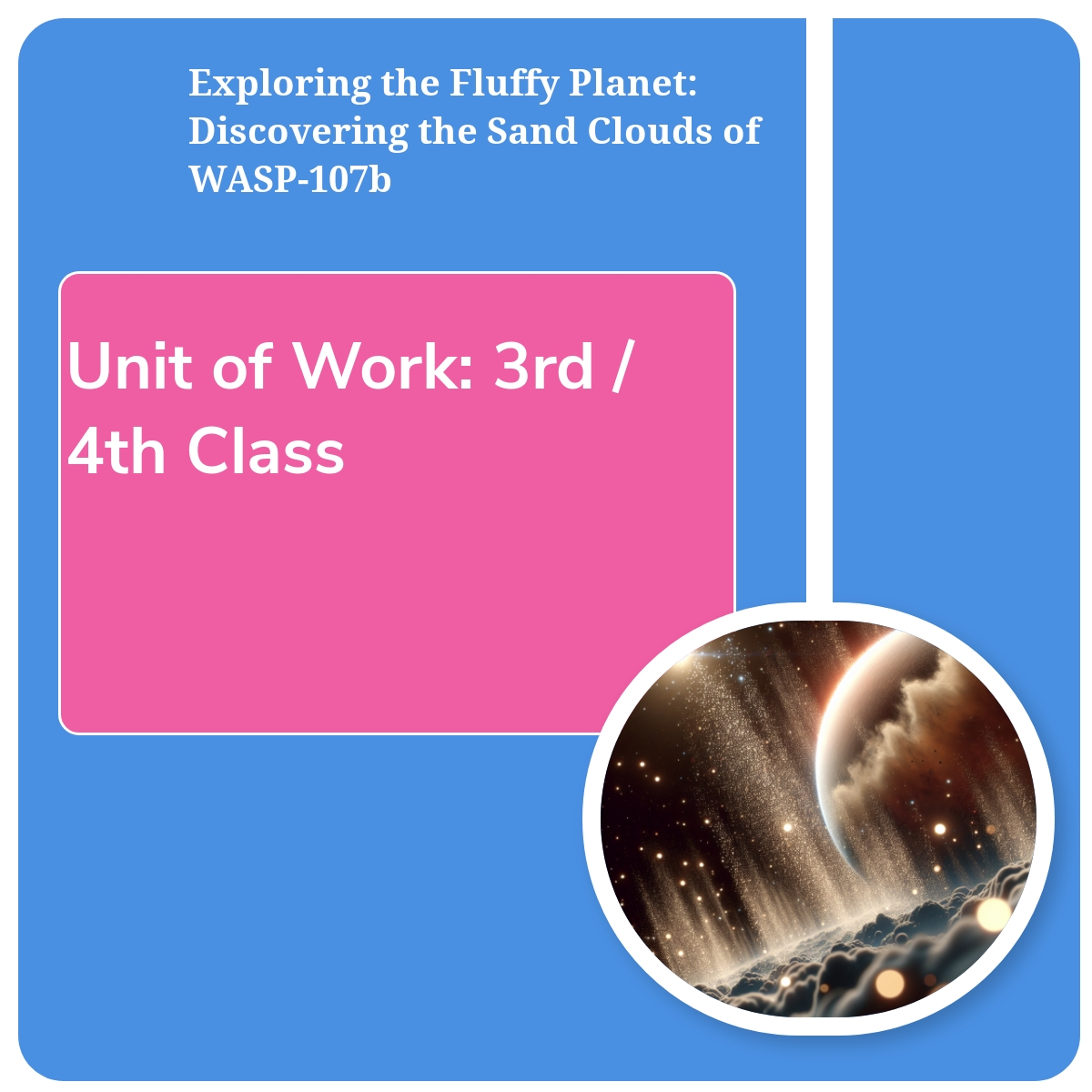 Unit of Work (3rd / 4th Class): Exploring the Fluffy Planet: Discovering the Sand Clouds of WASP ...
