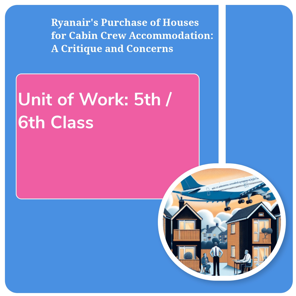 Unit of Work (5th / 6th Class): Ryanair's Purchase of Houses for Cabin ...