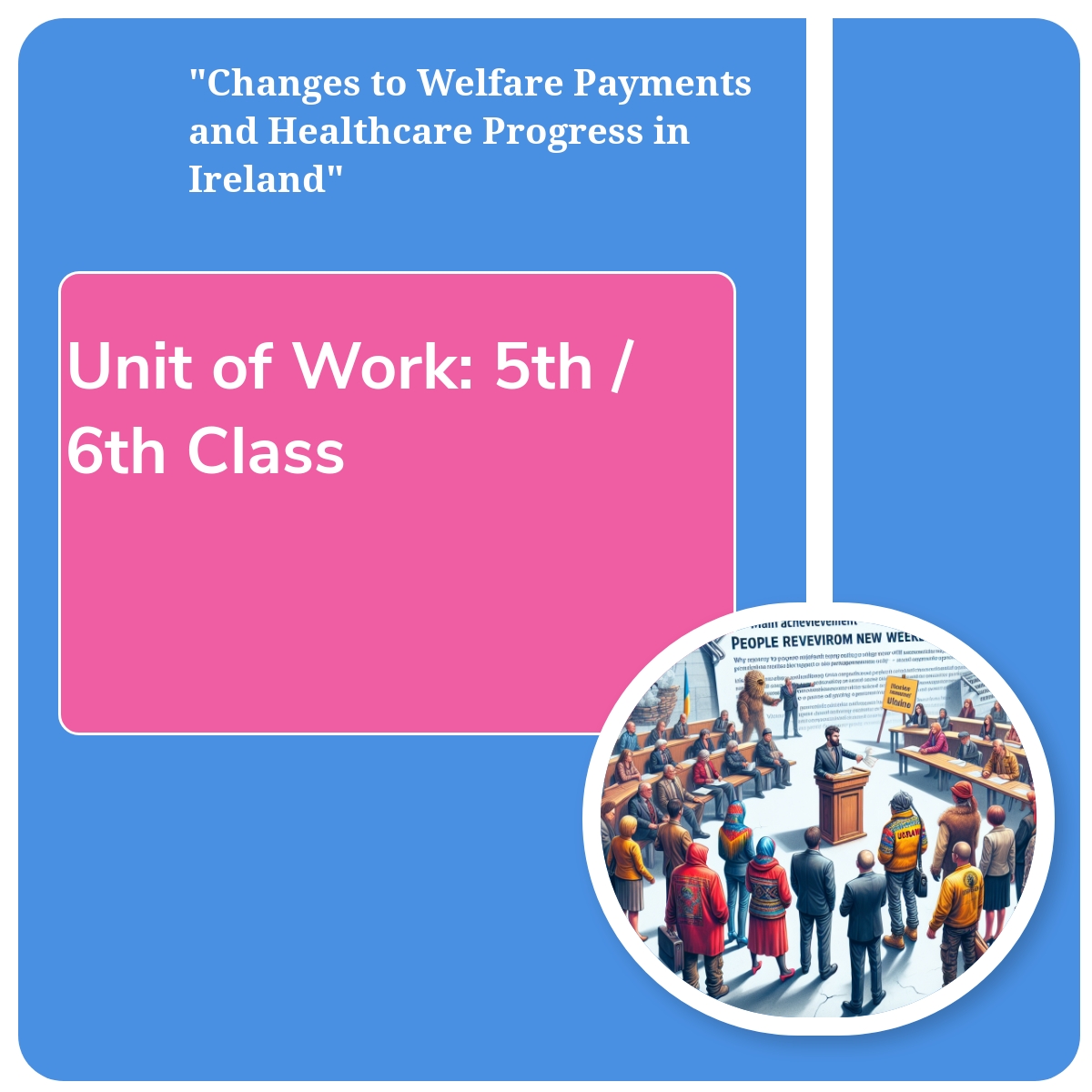 Unit of Work (5th / 6th Class): "Changes to Welfare Payments and ...