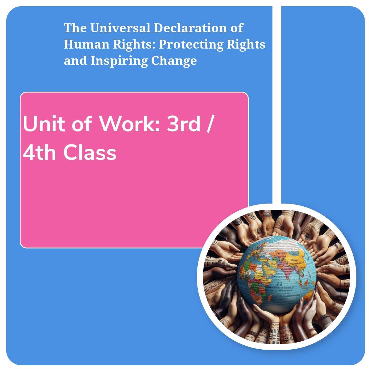 Unit of Work (3rd / 4th Class): The Universal Declaration of Human Rights: Protecting Rights and ...